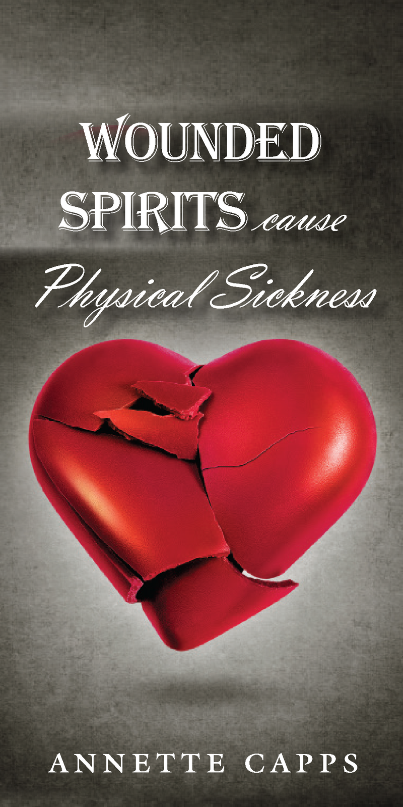 Wounded Spirits Cause Physical Sickness - Teaching Pamphlet – Capps ...